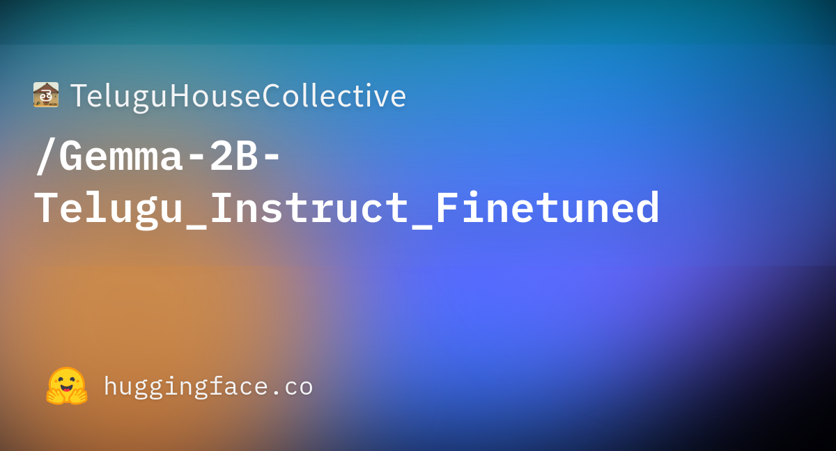 TeluguHouseCollective/Gemma-2B-Telugu_Instruct_Finetuned at main TeluguHouseCollective/Gemma-2B-Telugu_Instruct_Finetuned at main