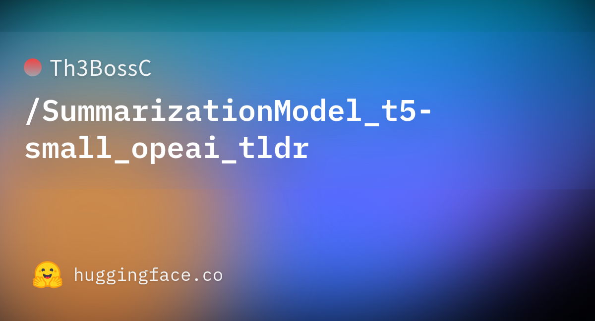Th3BossC/SummarizationModel_t5-small_opeai_tldr · Hugging Face Th3BossC/SummarizationModel_t5-small_opeai_tldr · Hugging Face