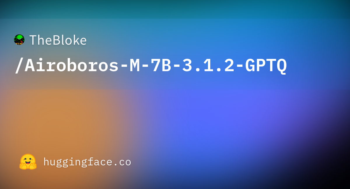 TheBloke/Airoboros-M-7B-3.1.2-GPTQ · Hugging Face TheBloke/Airoboros-M-7B-3.1.2-GPTQ · Hugging Face