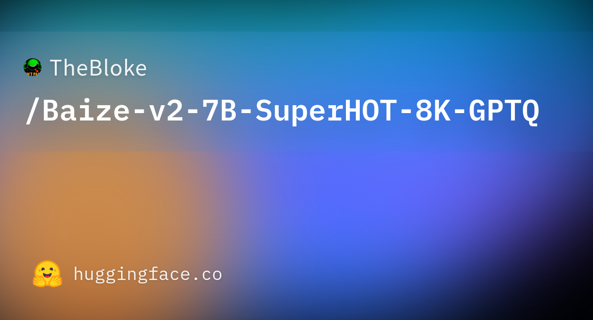 Theblokebaize V2 7b Superhot 8k Gptq · Hugging Face