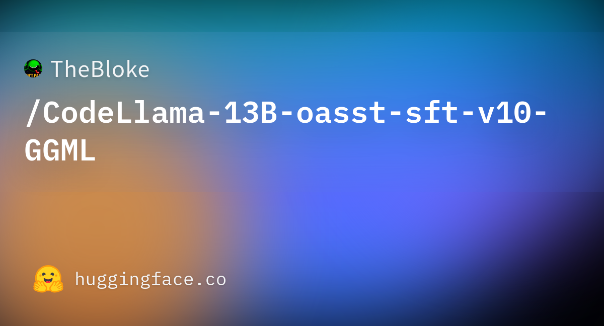 TheBloke/CodeLlama-13B-oasst-sft-v10-GGML · Discussions TheBloke/CodeLlama-13B-oasst-sft-v10-GGML · Discussions