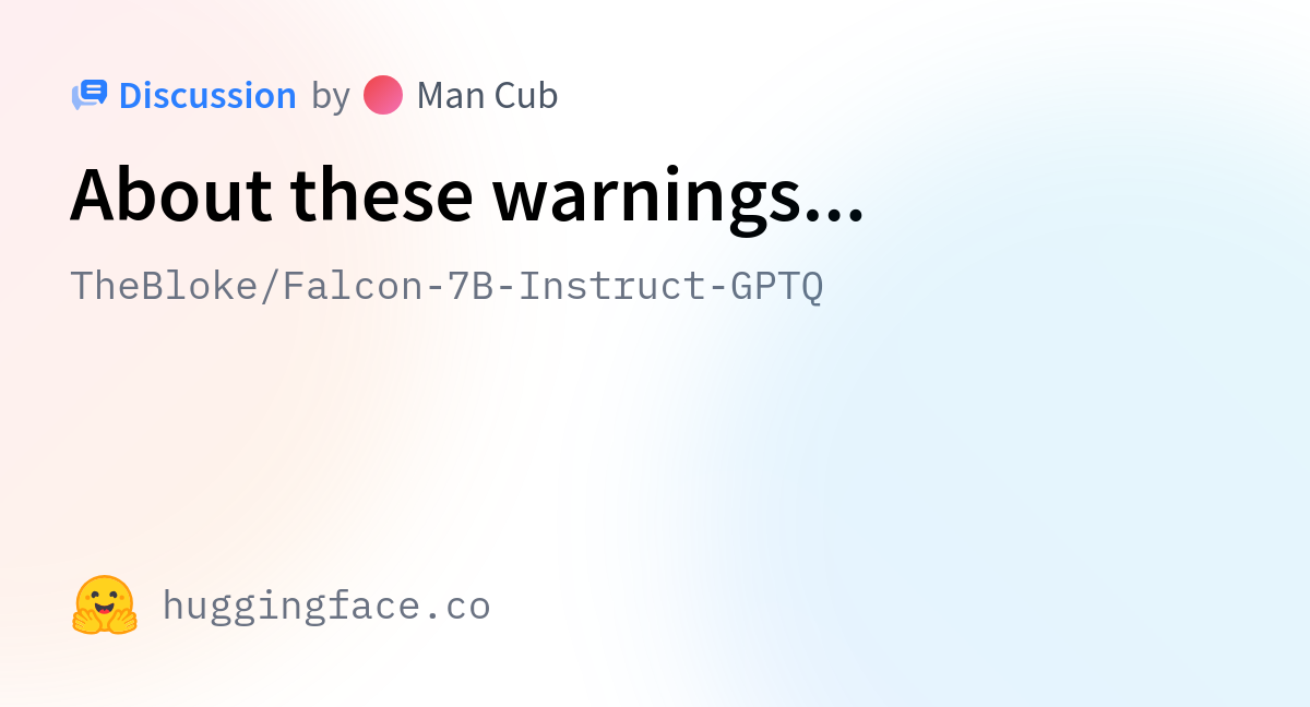 TheBloke/Falcon-7B-Instruct-GPTQ · About these warnings... TheBloke/Falcon-7B-Instruct-GPTQ · About these warnings...