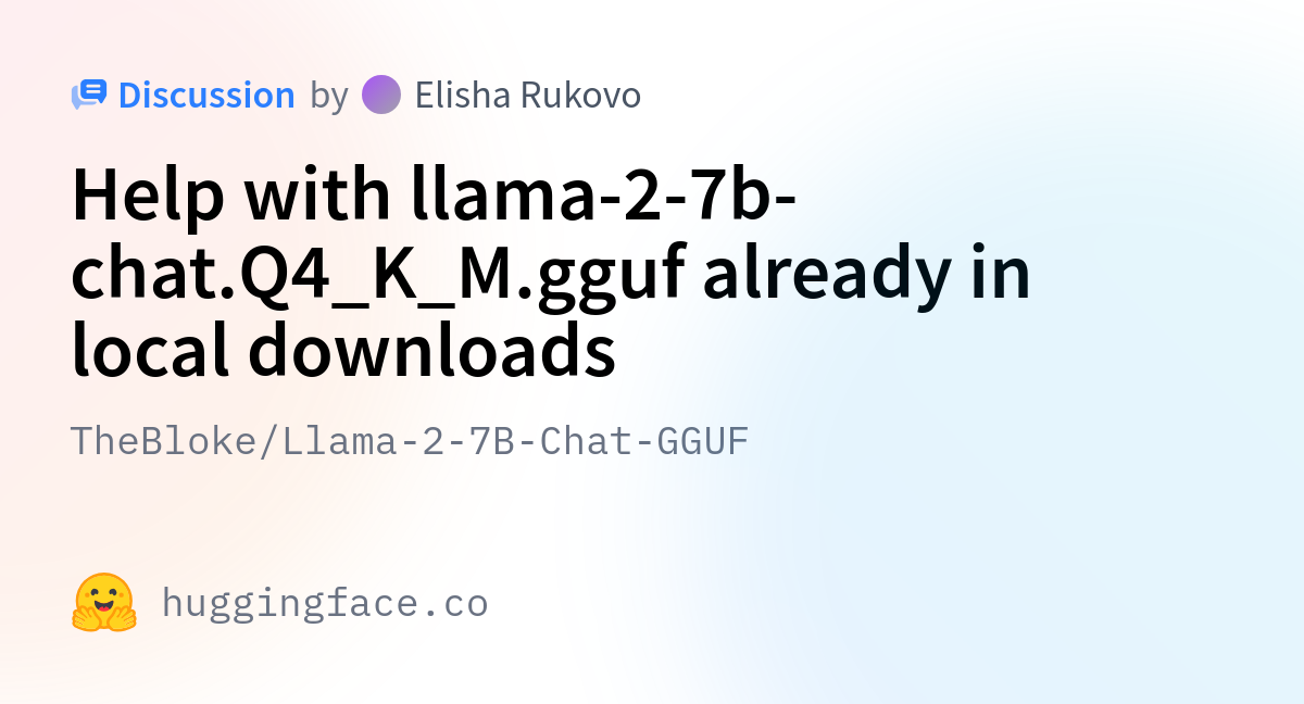 TheBloke/Llama-2-7B-Chat-GGUF · Help with llama-2-7b-chat.Q4_K_M.gguf ... TheBloke/Llama-2-7B-Chat-GGUF · Help with llama-2-7b-chat.Q4_K_M.gguf ...