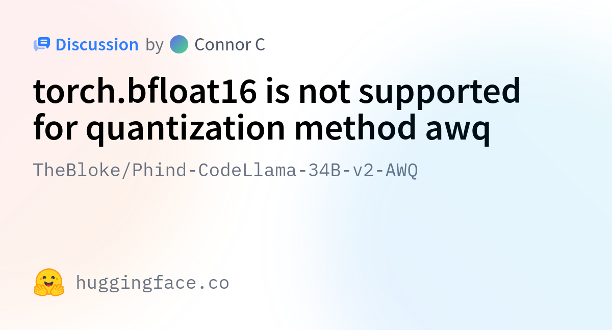 TheBloke/Phind-CodeLlama-34B-v2-AWQ · torch.bfloat16 is not supported ... TheBloke/Phind-CodeLlama-34B-v2-AWQ · torch.bfloat16 is not supported ...