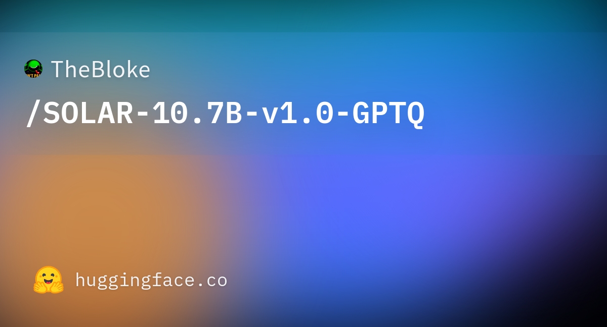 TheBloke/SOLAR-10.7B-v1.0-GPTQ · Hugging Face TheBloke/SOLAR-10.7B-v1.0-GPTQ · Hugging Face
