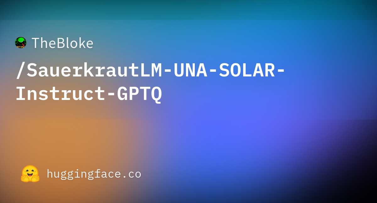 TheBloke/SauerkrautLM-UNA-SOLAR-Instruct-GPTQ · Hugging Face TheBloke/SauerkrautLM-UNA-SOLAR-Instruct-GPTQ · Hugging Face