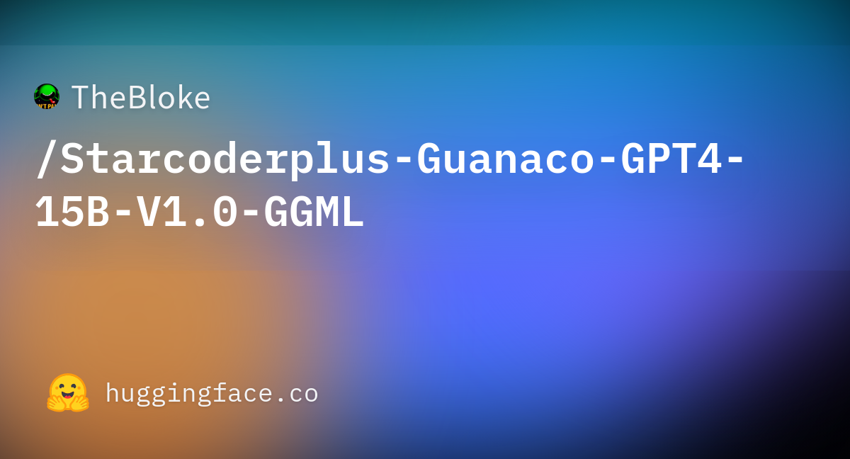 TheBloke/Starcoderplus-Guanaco-GPT4-15B-V1.0-GGML · Discussions TheBloke/Starcoderplus-Guanaco-GPT4-15B-V1.0-GGML · Discussions