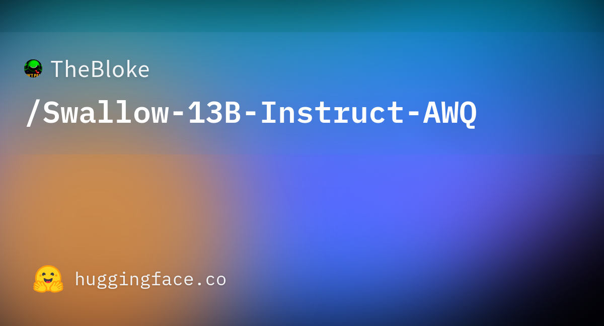 TheBloke/Swallow-13B-Instruct-AWQ · Hugging Face TheBloke/Swallow-13B-Instruct-AWQ · Hugging Face