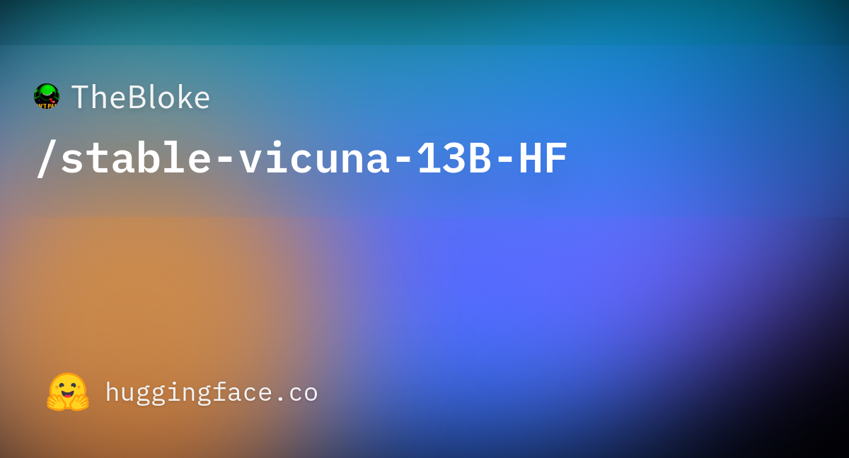 TheBloke/stable-vicuna-13B-HF · Hugging Face TheBloke/stable-vicuna-13B-HF · Hugging Face
