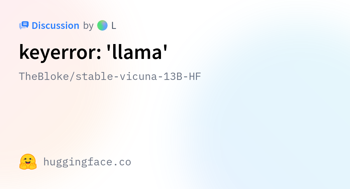 TheBloke/stable-vicuna-13B-HF · keyerror: 'llama' TheBloke/stable-vicuna-13B-HF · keyerror: 'llama'