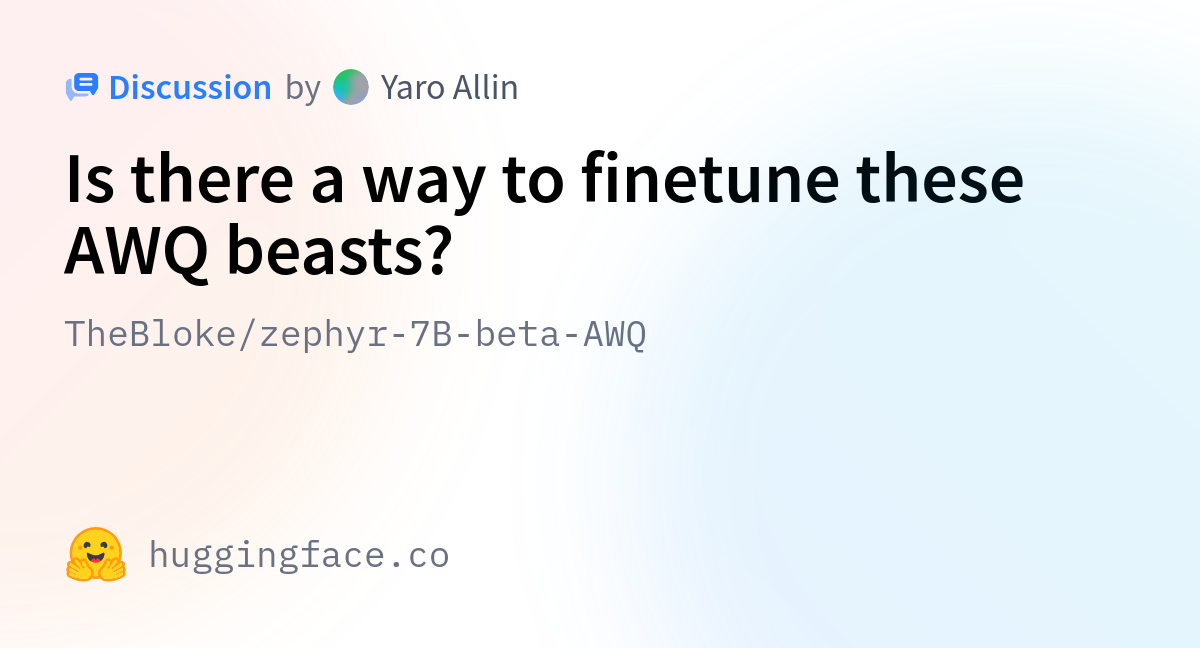 TheBloke/zephyr-7B-beta-AWQ · Is there a way to finetune these AWQ beasts? TheBloke/zephyr-7B-beta-AWQ · Is there a way to finetune these AWQ beasts?