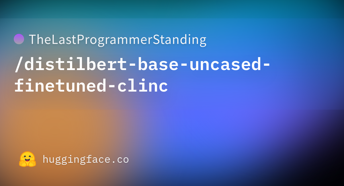TheLastProgrammerStanding/distilbert-base-uncased-finetuned-clinc ... TheLastProgrammerStanding/distilbert-base-uncased-finetuned-clinc ...