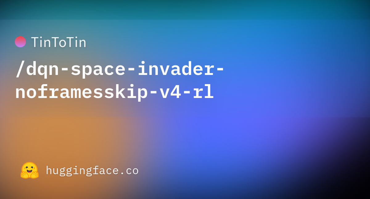 TinToTin/dqn-space-invader-noframesskip-v4-rl · Hugging Face TinToTin/dqn-space-invader-noframesskip-v4-rl · Hugging Face