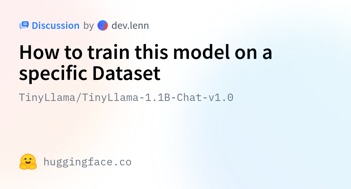 TinyLlama/TinyLlama-1.1B-Chat-v1.0 · How to train this model on a ... TinyLlama/TinyLlama-1.1B-Chat-v1.0 · How to train this model on a ...