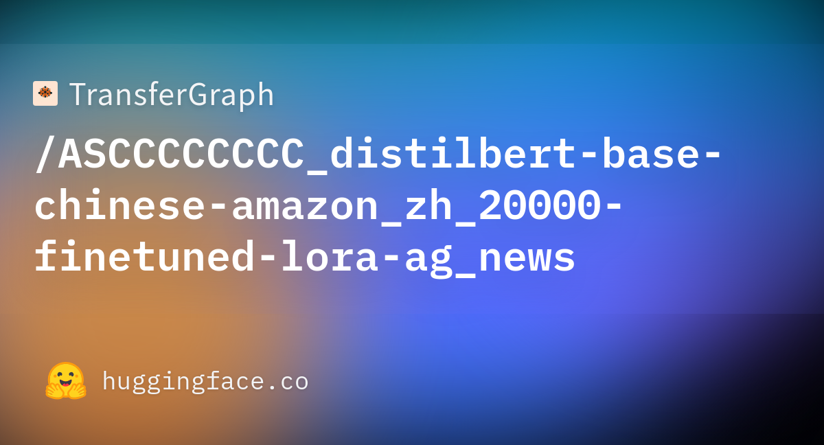 TransferGraph/ASCCCCCCCC_distilbert-base-chinese-amazon_zh_20000 ... TransferGraph/ASCCCCCCCC_distilbert-base-chinese-amazon_zh_20000 ...