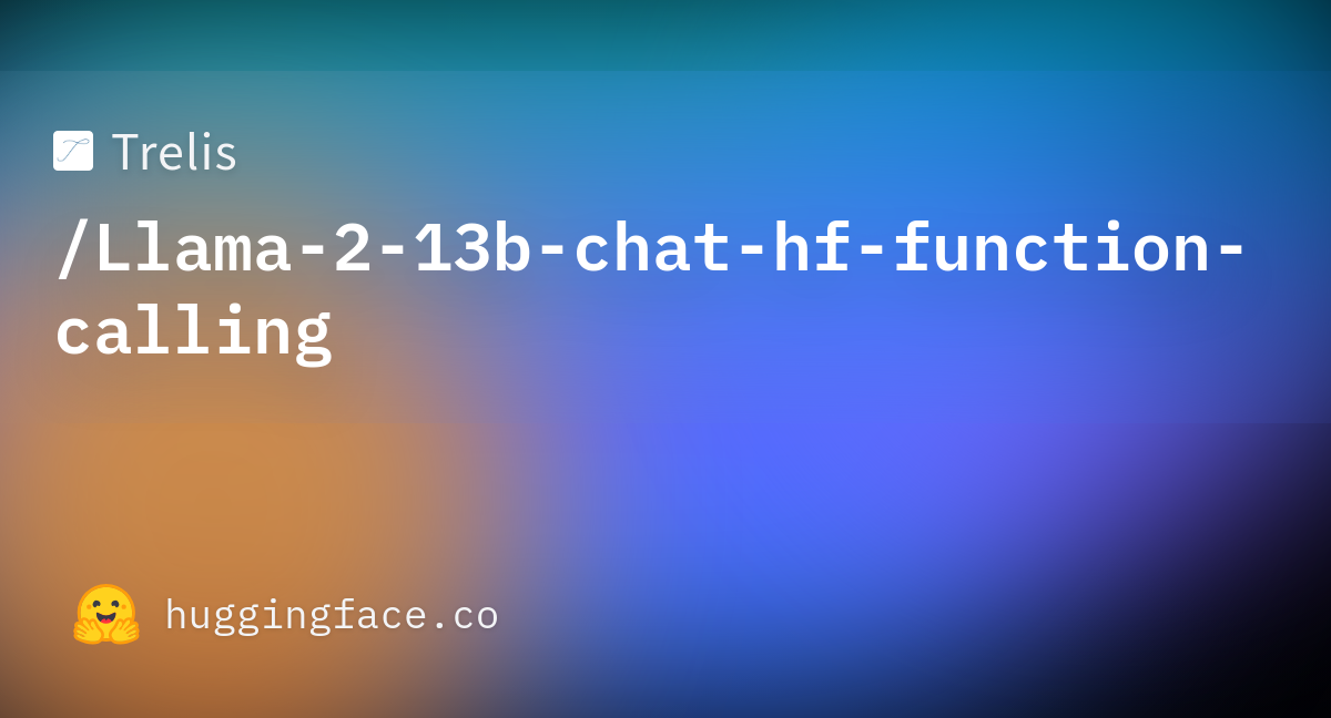 Trelis/Llama-2-13b-chat-hf-function-calling · Hugging Face Trelis/Llama-2-13b-chat-hf-function-calling · Hugging Face