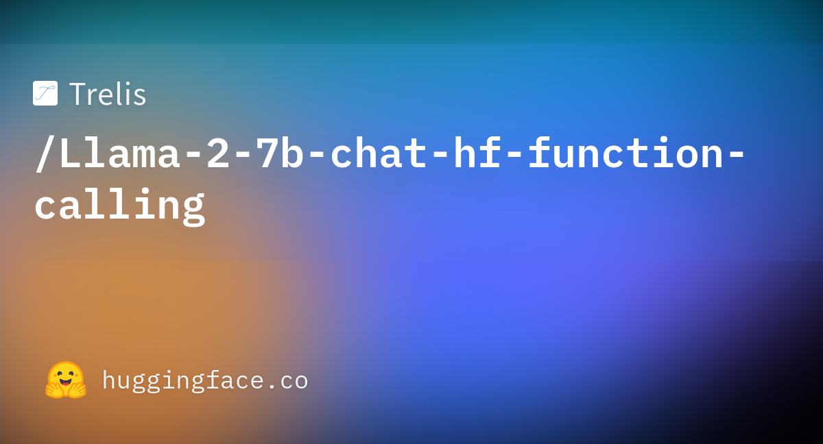 Trelis/Llama-2-7b-chat-hf-function-calling · Hugging Face Trelis/Llama-2-7b-chat-hf-function-calling · Hugging Face