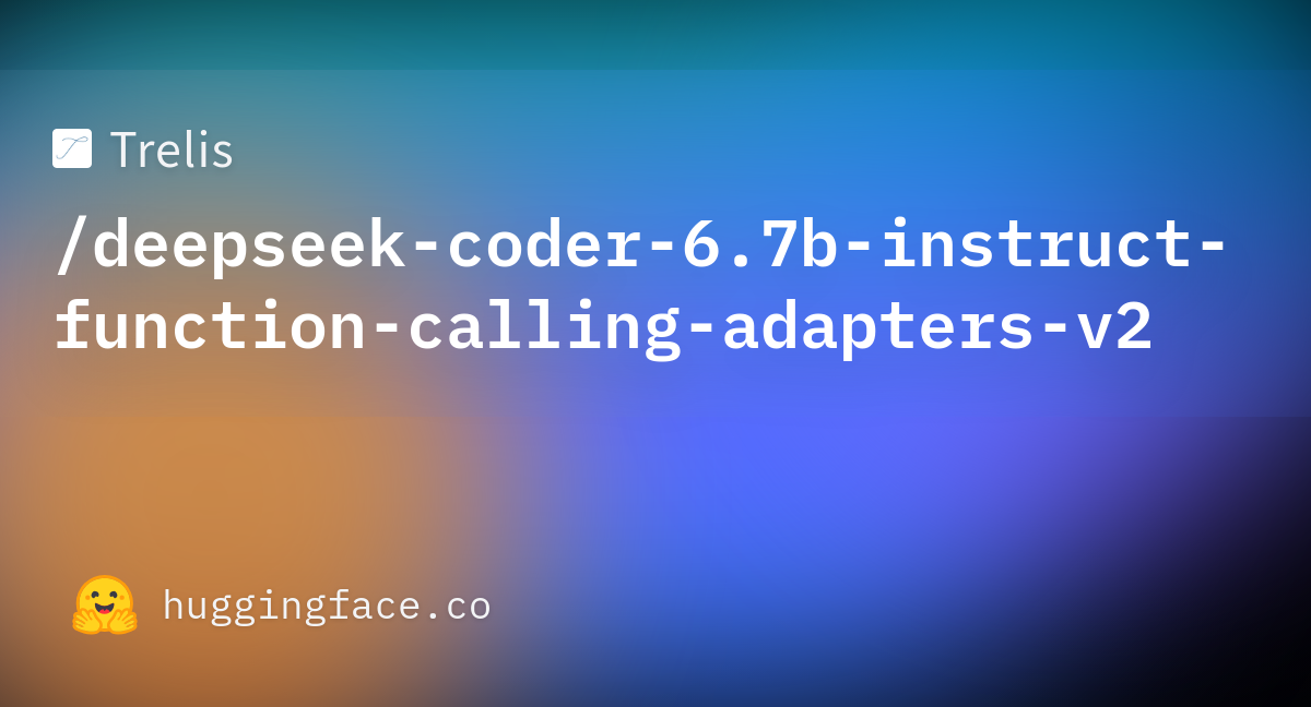 Trelis/deepseek-coder-6.7b-instruct-function-calling-adapters-v2 ... Trelis/deepseek-coder-6.7b-instruct-function-calling-adapters-v2 ...