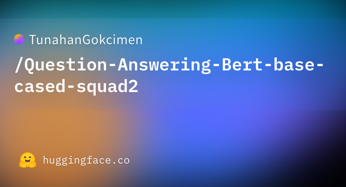 TunahanGokcimen/Question-Answering-Bert-base-cased-squad2 at main TunahanGokcimen/Question-Answering-Bert-base-cased-squad2 at main
