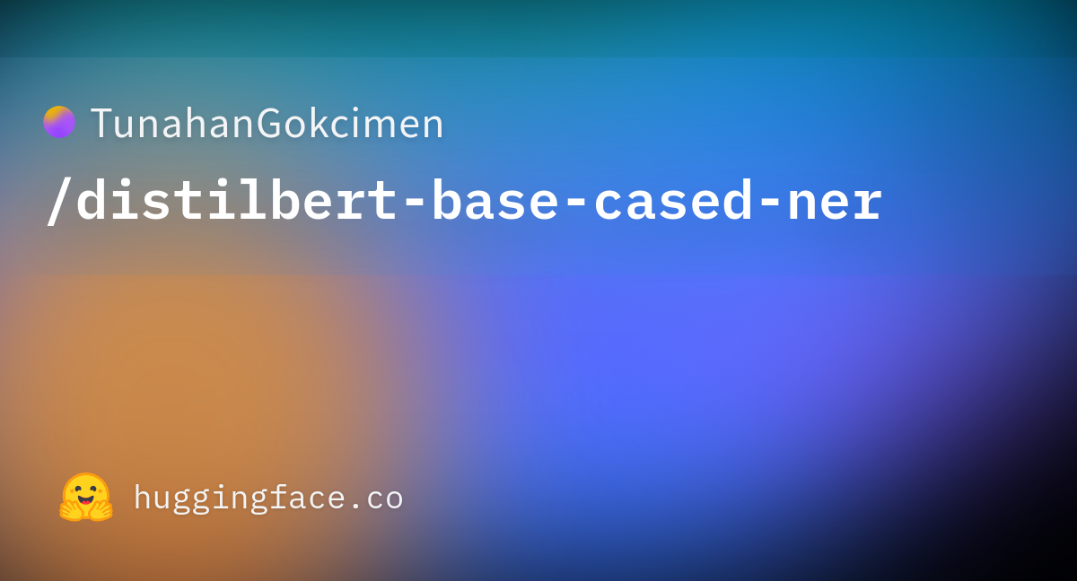 TunahanGokcimen/distilbert-base-cased-ner · Hugging Face TunahanGokcimen/distilbert-base-cased-ner · Hugging Face