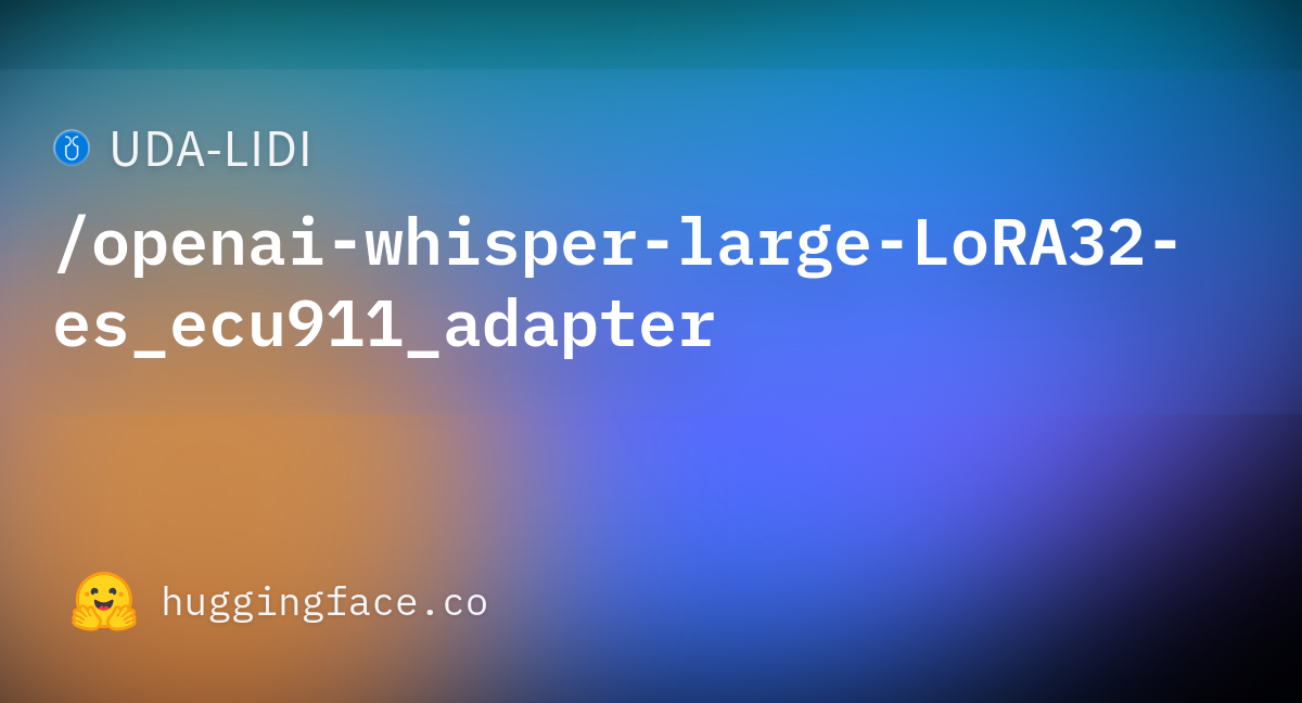 UDA-LIDI/openai-whisper-large-LoRA32-es_ecu911_adapter · Hugging Face UDA-LIDI/openai-whisper-large-LoRA32-es_ecu911_adapter · Hugging Face
