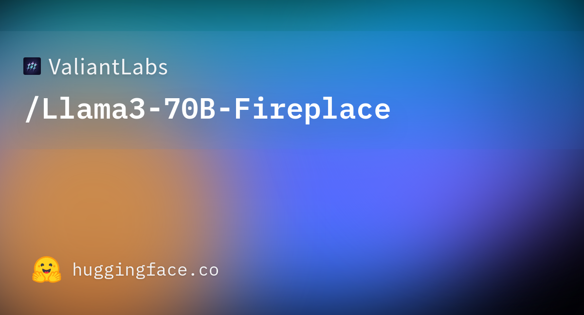 ValiantLabs/Llama3-70B-Fireplace · Hugging Face ValiantLabs/Llama3-70B-Fireplace · Hugging Face