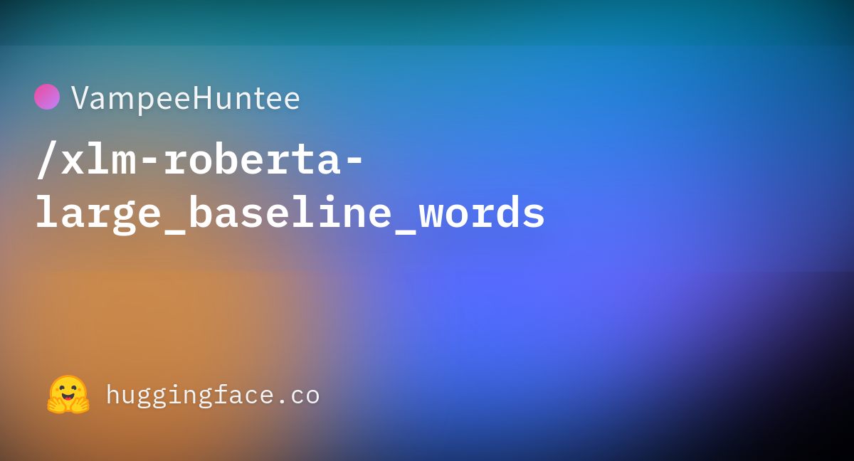 VampeeHuntee/xlm-roberta-large_baseline_words · Hugging Face VampeeHuntee/xlm-roberta-large_baseline_words · Hugging Face