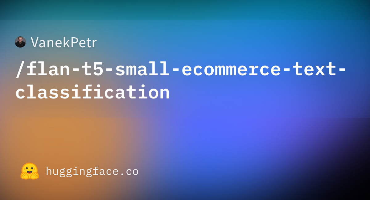 VanekPetr/flan-t5-small-ecommerce-text-classification · Hugging Face VanekPetr/flan-t5-small-ecommerce-text-classification · Hugging Face