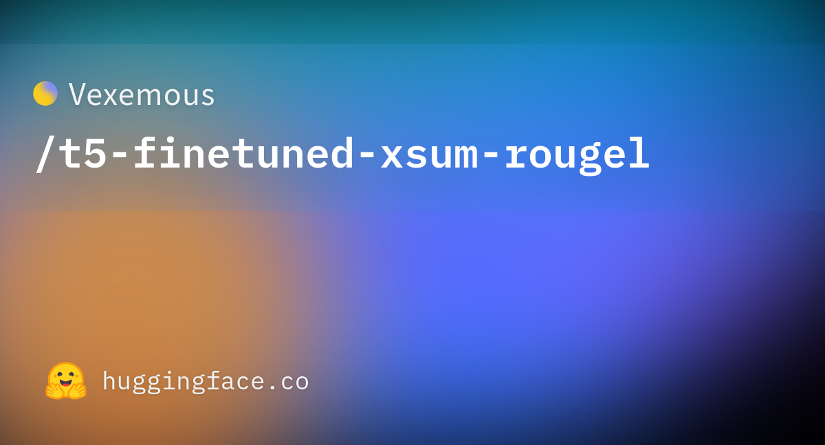 Vexemous/t5-finetuned-xsum-rougel · Hugging Face Vexemous/t5-finetuned-xsum-rougel · Hugging Face