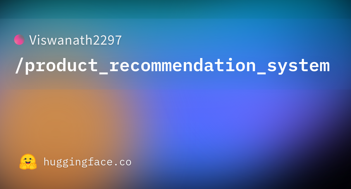 Viswanath2297/product_recommendation_system · Hugging Face Viswanath2297/product_recommendation_system · Hugging Face