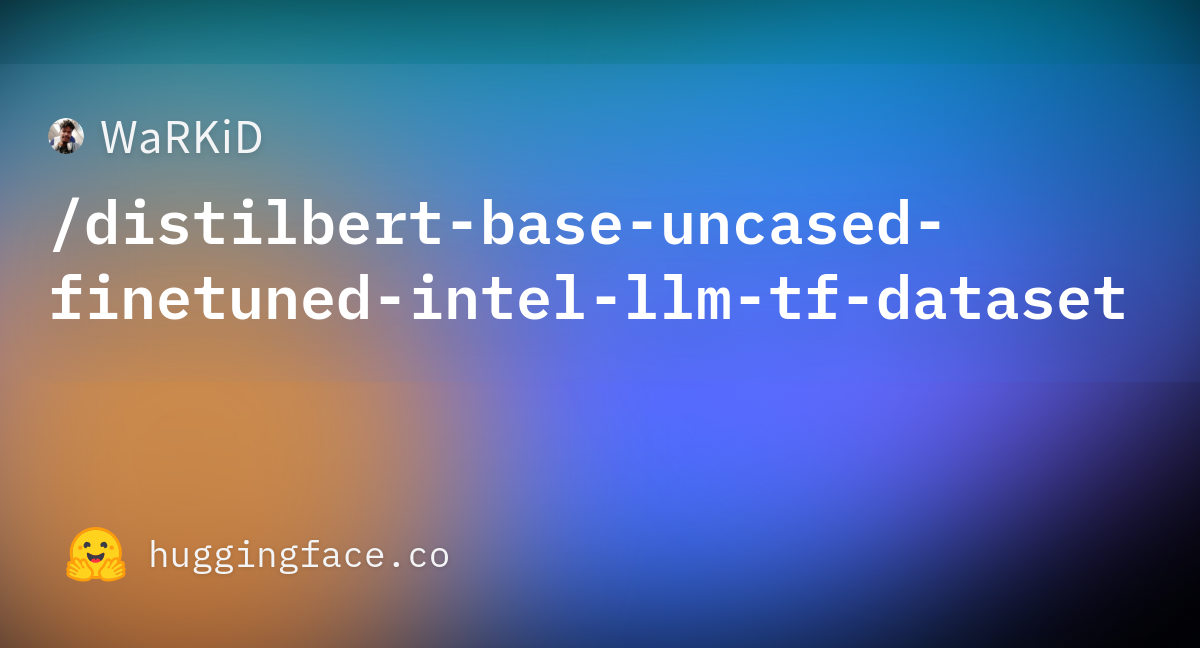 WaRKiD/distilbert-base-uncased-finetuned-intel-llm-tf-dataset · Hugging ... WaRKiD/distilbert-base-uncased-finetuned-intel-llm-tf-dataset · Hugging ...