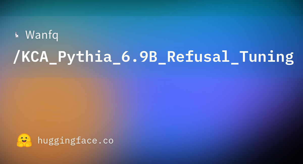Wanfq/KCA_Pythia_6.9B_Refusal_Tuning · Hugging Face Wanfq/KCA_Pythia_6.9B_Refusal_Tuning · Hugging Face