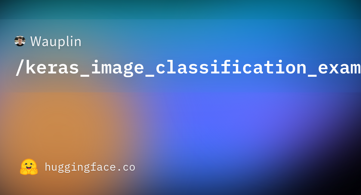 Wauplin/keras_image_classification_example · Hugging Face Wauplin/keras_image_classification_example · Hugging Face