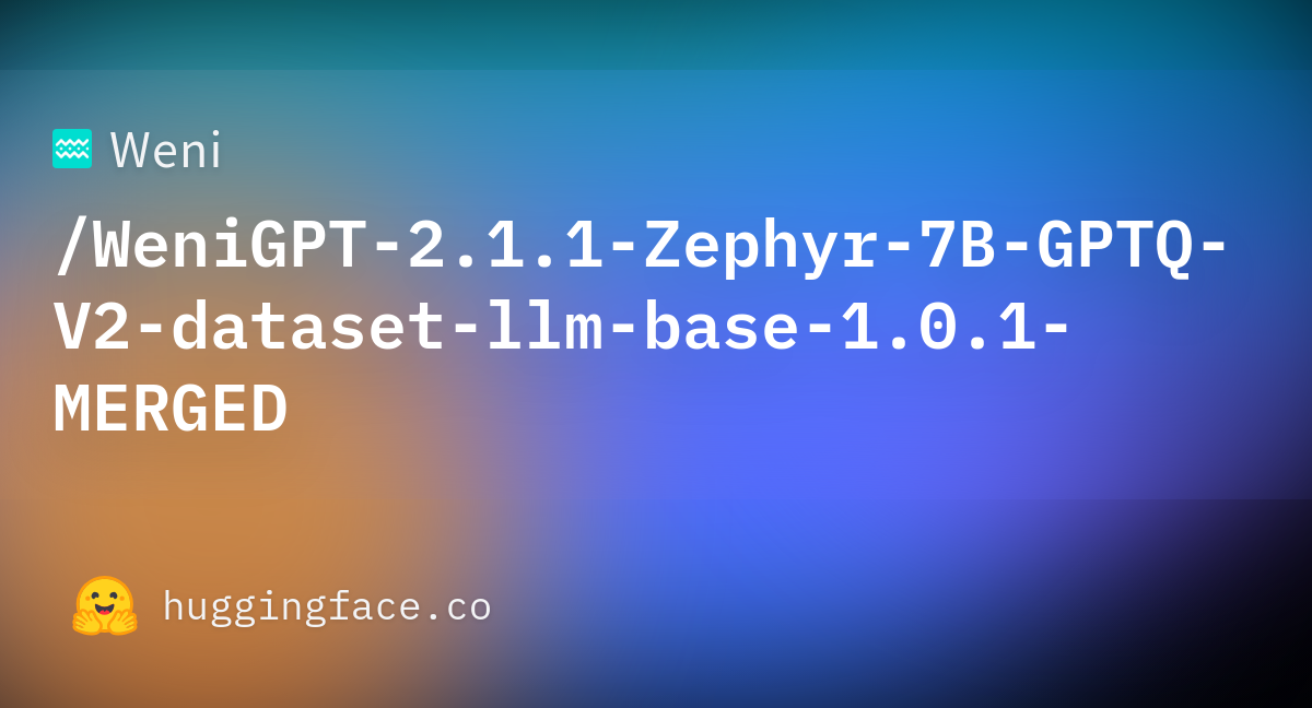 Weni/WeniGPT-2.1.1-Zephyr-7B-GPTQ-V2-dataset-llm-base-1.0.1-MERGED ... Weni/WeniGPT-2.1.1-Zephyr-7B-GPTQ-V2-dataset-llm-base-1.0.1-MERGED ...