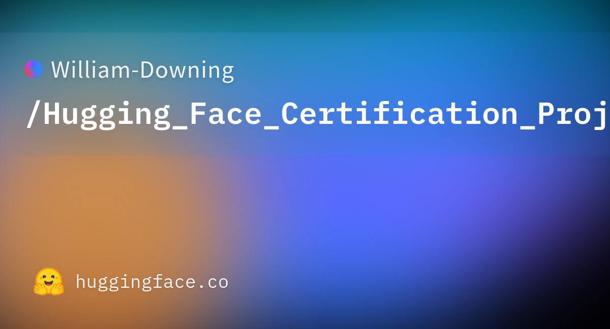 William-Downing/Hugging_Face_Certification_Project at main William-Downing/Hugging_Face_Certification_Project at main