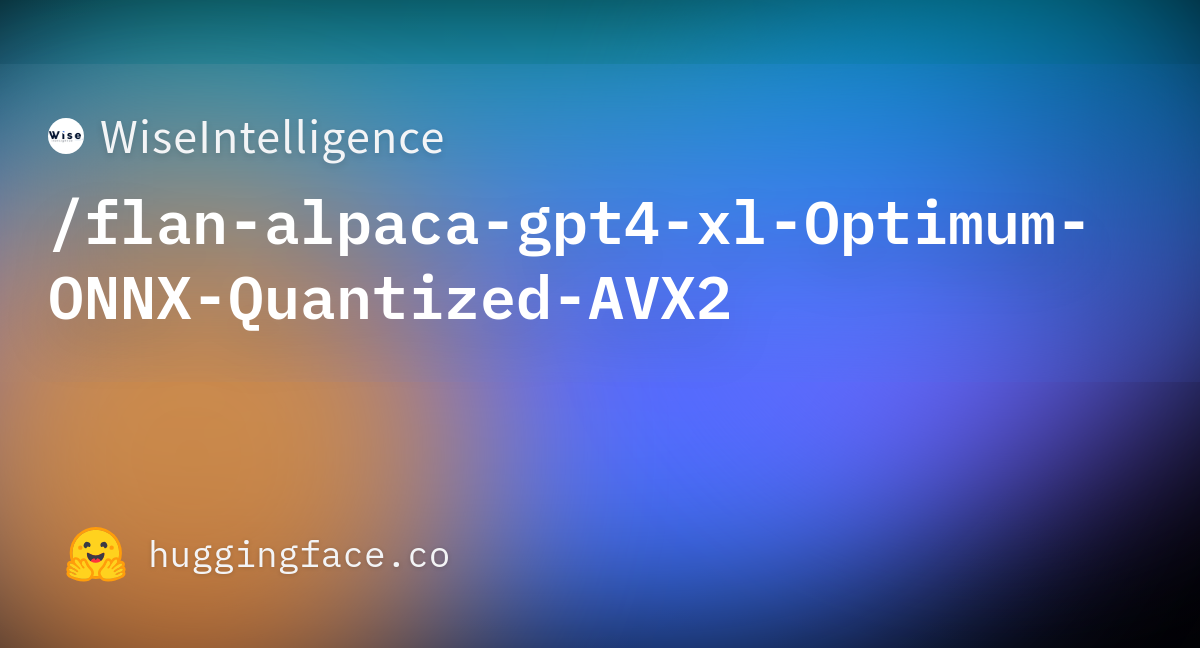 WiseIntelligence/flan-alpaca-gpt4-xl-Optimum-ONNX-Quantized-AVX2 ... WiseIntelligence/flan-alpaca-gpt4-xl-Optimum-ONNX-Quantized-AVX2 ...