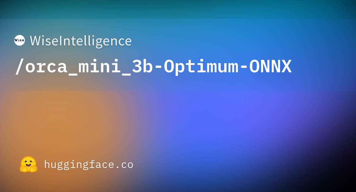 WiseIntelligence/orca_mini_3b-Optimum-ONNX · Hugging Face WiseIntelligence/orca_mini_3b-Optimum-ONNX · Hugging Face