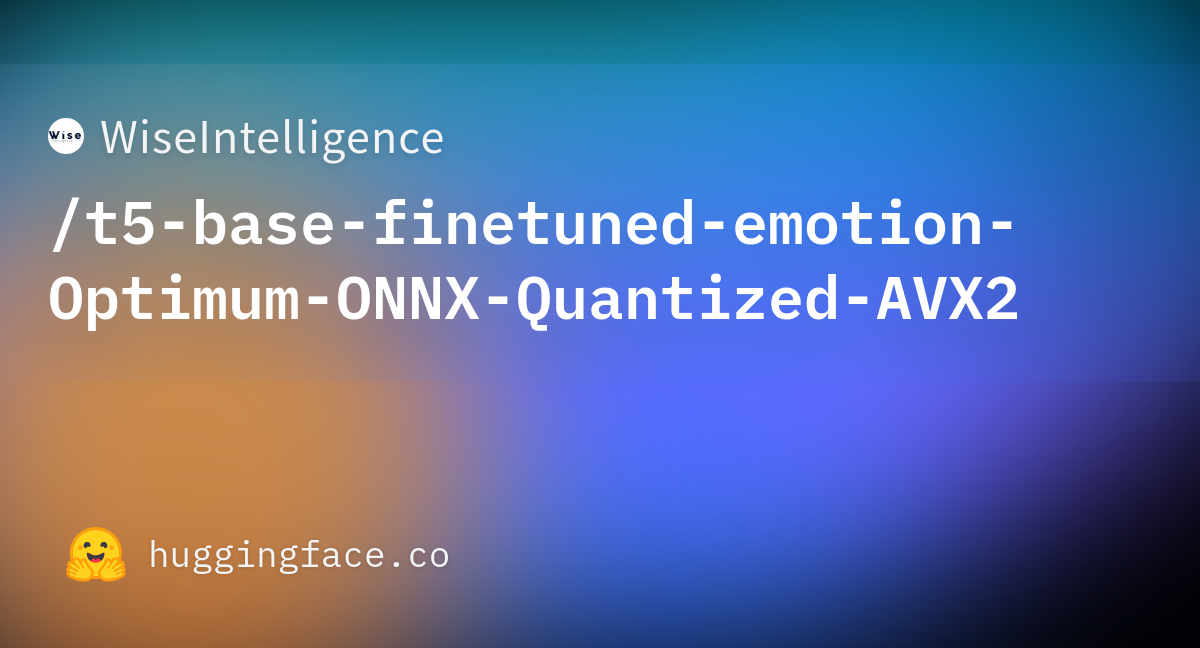 WiseIntelligence/t5-base-finetuned-emotion-Optimum-ONNX-Quantized-AVX2 ... WiseIntelligence/t5-base-finetuned-emotion-Optimum-ONNX-Quantized-AVX2 ...