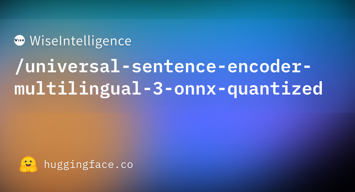 WiseIntelligence/universal-sentence-encoder-multilingual-3-onnx ... WiseIntelligence/universal-sentence-encoder-multilingual-3-onnx ...