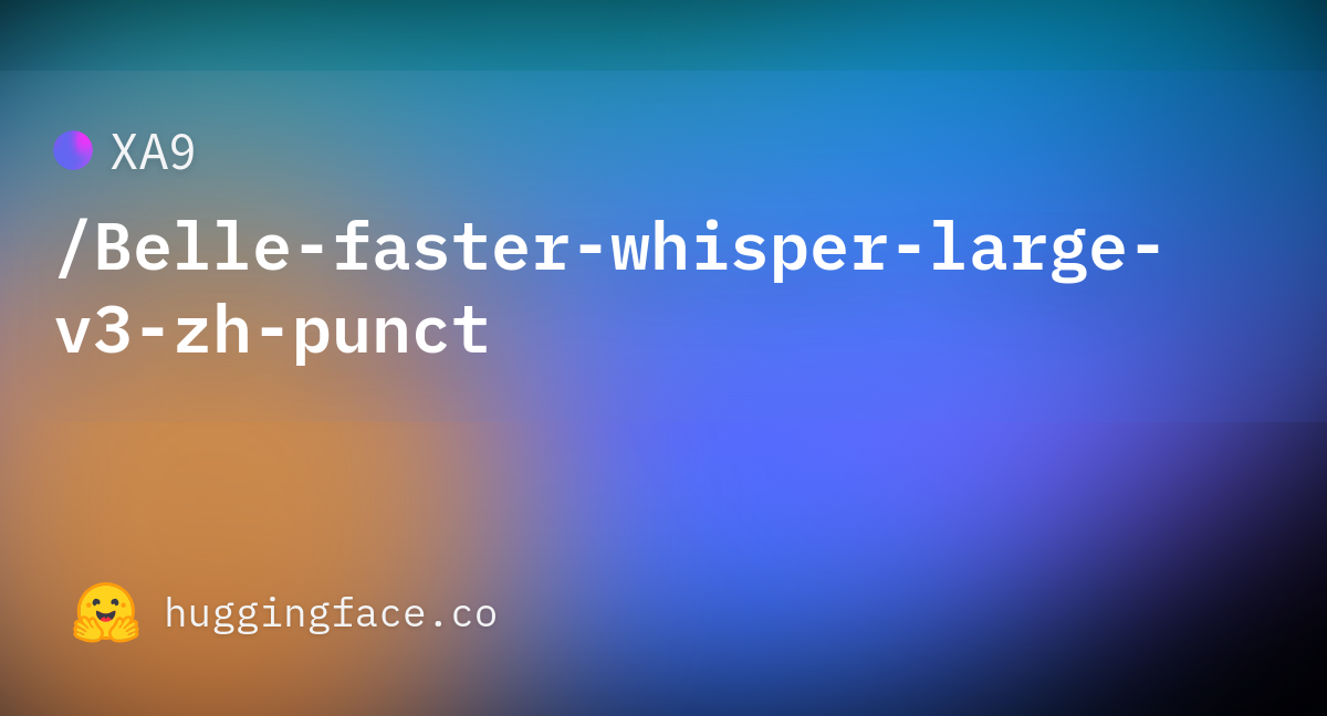 XA9/Belle-faster-whisper-large-v3-zh-punct · Hugging Face XA9/Belle-faster-whisper-large-v3-zh-punct · Hugging Face