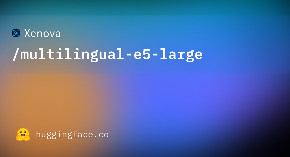 Xenova/multilingual-e5-large · Hugging Face Xenova/multilingual-e5-large · Hugging Face