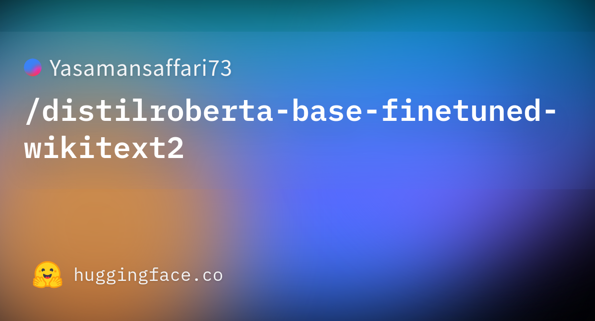 Yasamansaffari73/distilroberta-base-finetuned-wikitext2 · Hugging Face Yasamansaffari73/distilroberta-base-finetuned-wikitext2 · Hugging Face