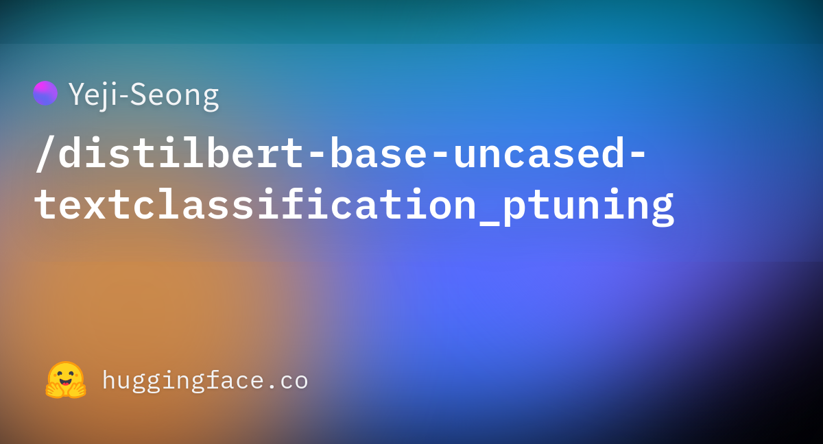 Yeji-Seong/distilbert-base-uncased-textclassification_ptuning at main Yeji-Seong/distilbert-base-uncased-textclassification_ptuning at main