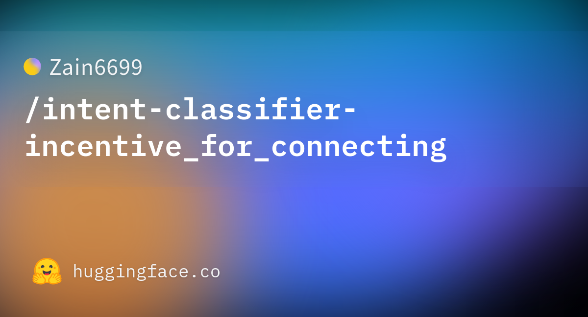 Zain6699/intent-classifier-incentive_for_connecting · Hugging Face Zain6699/intent-classifier-incentive_for_connecting · Hugging Face