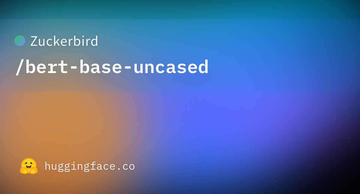 Zuckerbird/bert-base-uncased · Hugging Face Zuckerbird/bert-base-uncased · Hugging Face