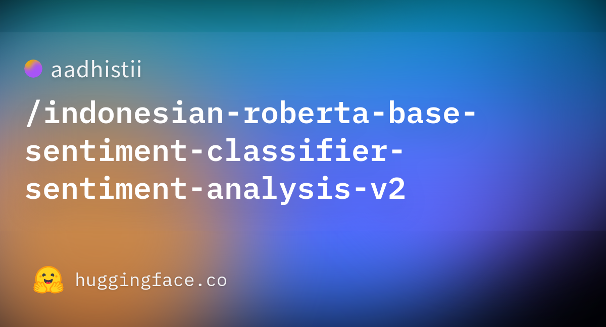 aadhistii/indonesian-roberta-base-sentiment-classifier-sentiment ... aadhistii/indonesian-roberta-base-sentiment-classifier-sentiment ...