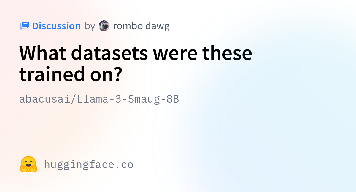 abacusai/Llama-3-Smaug-8B · What datasets were these trained on? abacusai/Llama-3-Smaug-8B · What datasets were these trained on?