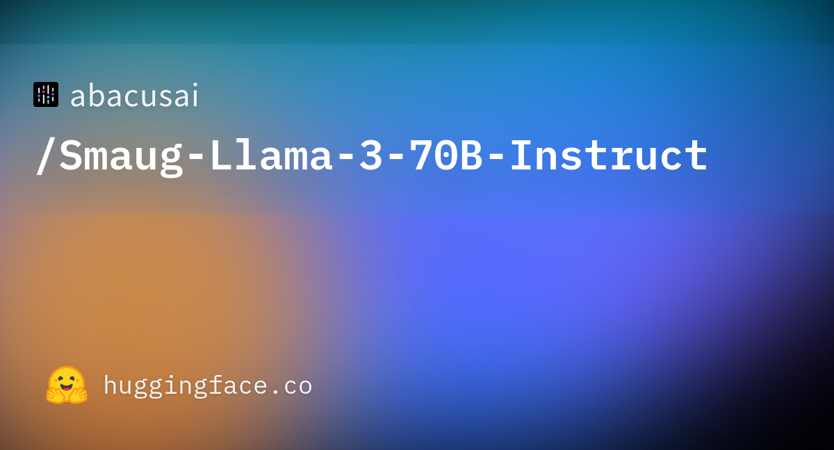Abacusai Smaug Llama 3 70b Instruct · Hugging Face