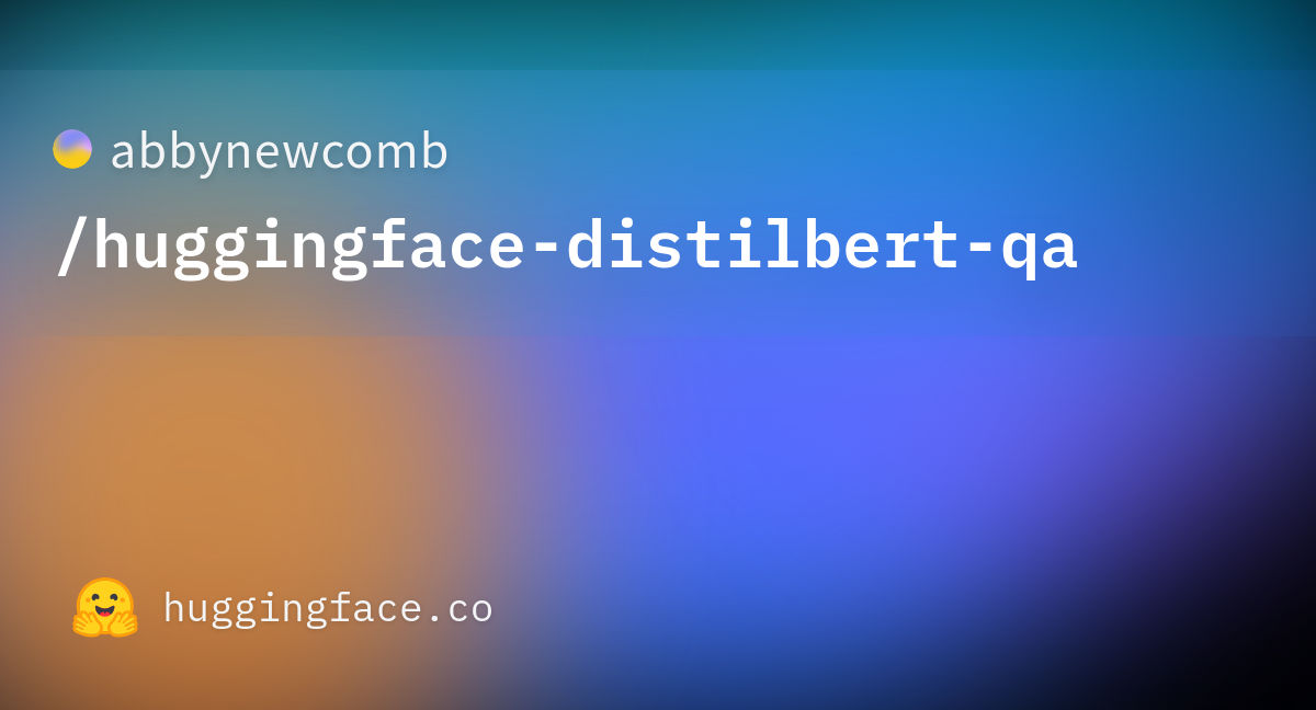 abbynewcomb/huggingface-distilbert-qa · Hugging Face abbynewcomb/huggingface-distilbert-qa · Hugging Face