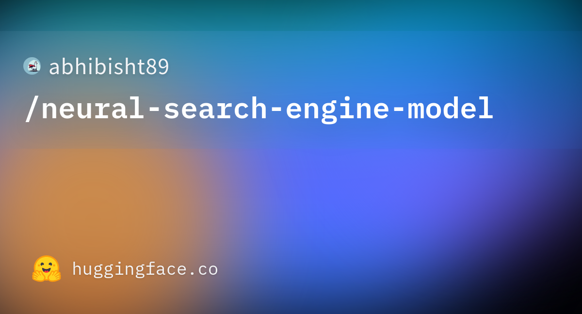 abhibisht89/neural-search-engine-model · Hugging Face abhibisht89/neural-search-engine-model · Hugging Face